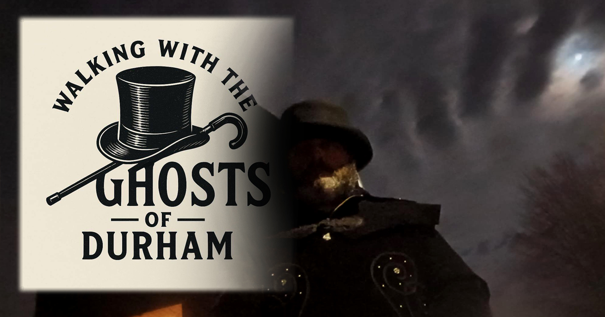 Walking with the Ghosts of Durham - Walking with the Ghosts of Durham